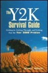Y2K Survival Guide, The: Getting To, Getting Through, and Getting Past ...