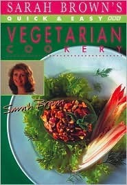 Sarah Browns Quick and Easy Vegetarian Cookery by Sarah Brown | Goodreads