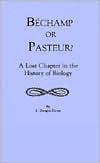 Bechamp or Pasteur: A Lost Chapter in th History of Biology by E ...
