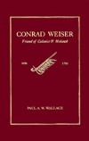 Conrad Weiser, 1696-1760: Friend of Colonist and Mohawk by Paul A.W ...