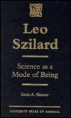 Leo Szilard: Science as a Mode of Being by David A. Grandy | Goodreads