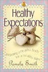 Healthy Expectations : Preparing a Healthy Body for a Healthy Baby by R ...