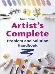 Artists Complete Problems & Solutions Handbook by Trudy Friend | Goodreads