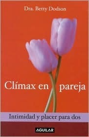 Climax En Pareja/orgasms for Two: Intimidad Y Placer Para DOS by Betty ...