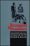 Revenuers and Moonshiners: Enforcing Federal Liquor Law in the Mountain ...