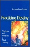 Practising Destiny : Principles and Processes in Adult Learning by ...