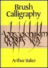 Brush Calligraphy by Arthur Baker | Goodreads