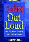 Leading Out Loud: The Authentic Speaker, the Credible Leader by Terry ...