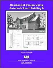 Residential Design Using Revit Building 8 by Daniel John Stine | Goodreads
