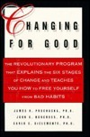 Changing for Good: The Revolutionary Program That Explains the Six ...