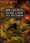 Bob Church's Guide to New Fly Patterns by Bob Church | Goodreads