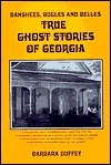Banshees, Bugles and Belles: True Ghost Stories of Georgia by Barbara ...