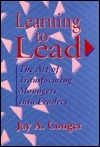 Learning to Lead: The Art of Transforming Managers Into Leaders by Jay ...