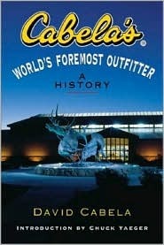Cabela's: World's Foremost Outfitter: A History by David Cabela | Goodreads
