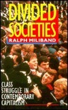Divided Societies: Class Struggle in Contemporary Capitalism by Ralph ...