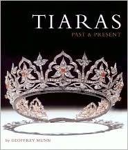 Tiaras: Past and Present by Geoffrey C. Munn | Goodreads