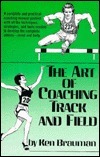 The Art of Coaching Track and Field by Ken Brauman | Goodreads