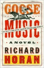 Goose Music: A Novel by Richard Horan | Goodreads
