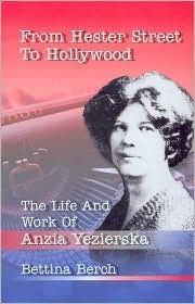 From Hester Street to Hollywood: The Life and Work of Anzia Yezierska ...