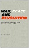 War, Peace, and Revolution: International Socialism at the Crossroads ...