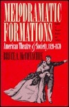 Melodramatic Formations: American Theatre and Society, 1820-1870 by ...