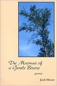 Murmur of a Gentle Breeze: Poems by Jack Moser | Goodreads