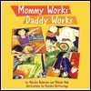Mommy Works, Daddy Works by Marika Pedersen | Goodreads