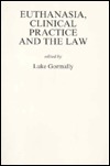 Euthanasia, Clinical Practice and the Law by Luke Gormally | Goodreads