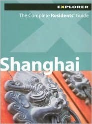 Shanghai Complete Residents' Guide by Explorer Publishing | Goodreads