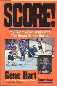 Score! My Twenty-Five Years with The Broad Street Bullies by Gene Hart ...