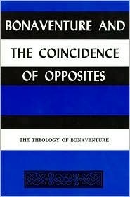 Bonaventure and the Coincidence of Opposites: The Theology of ...