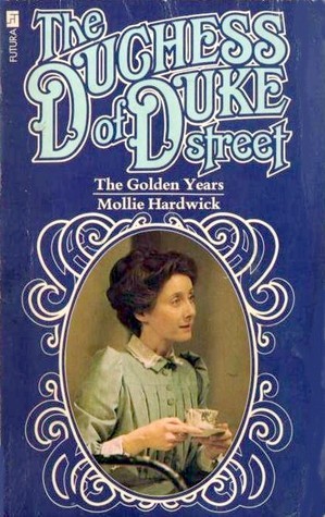 The Golden Years (The Duchess of Duke Street) by Mollie Hardwick ...