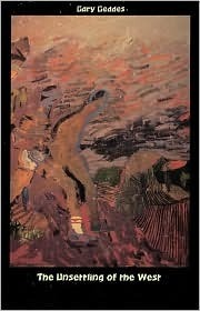 The Unsettling of the West by Gary Geddes | Goodreads