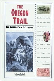 The Oregon Trail (In American History) by Rebecca Stefoff | Goodreads
