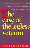 The Case of the Legless Veteran: The Story of a Man Who Fought and ...