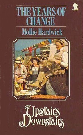 The Years of Change (Upstairs Downstairs, #3) by Mollie Hardwick ...