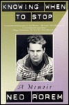 KNOWING WHEN TO STOP: A Memoir by Ned Rorem | Goodreads