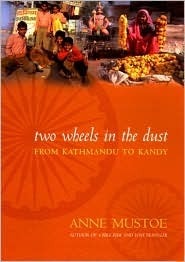 Two Wheels in the Dust: From Kathmandu to Kandy by Anne Mustoe | Goodreads