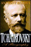 Tchaikovsky: A Biography by Anthony Holden | Goodreads