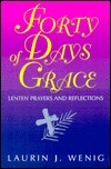 40 Days of Grace: Lenten Prayers & Reflections by Laurin J. Wenig ...