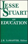 Jesse Stuart on Education by Jesse Stuart | Goodreads