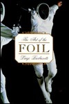 The art of the foil by Luigi Barbasetti | Goodreads