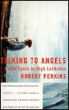 Talking to Angels: A life Spent In High Latitudes by Robert Perkins ...