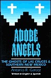 Adobe Angels: The Ghosts of Las Cruces & Southern New Mexico by Antonio ...