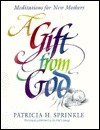 A Gift from God: Meditations for New Mothers by Patricia Sprinkle ...