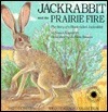 Jackrabbit and the Prairie Fire: The Story of a Black-Tailed Jackrabbit ...