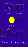 Keep on Dancin': Daily Readings to Celebrate Life by Tim Hansel | Goodreads