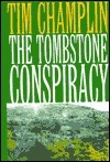 Tombstone Conspiracy: A Western Story by Tim Champlin | Goodreads
