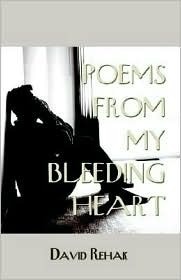 Poems From My Bleeding Heart by David Rehak | Goodreads