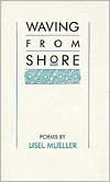 Waving from Shore: Poems by Lisel Mueller | Goodreads